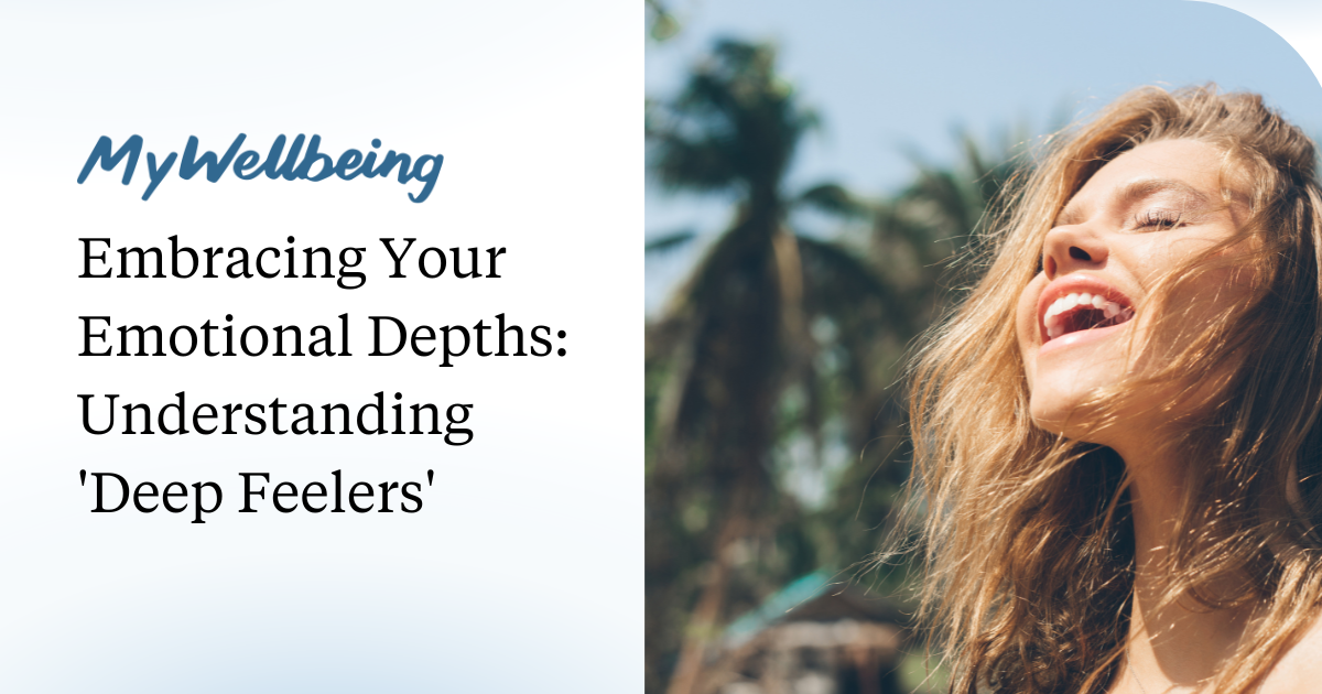 Embracing Your Emotional Depths: Understanding 'Deep Feelers' | MyWellbeing